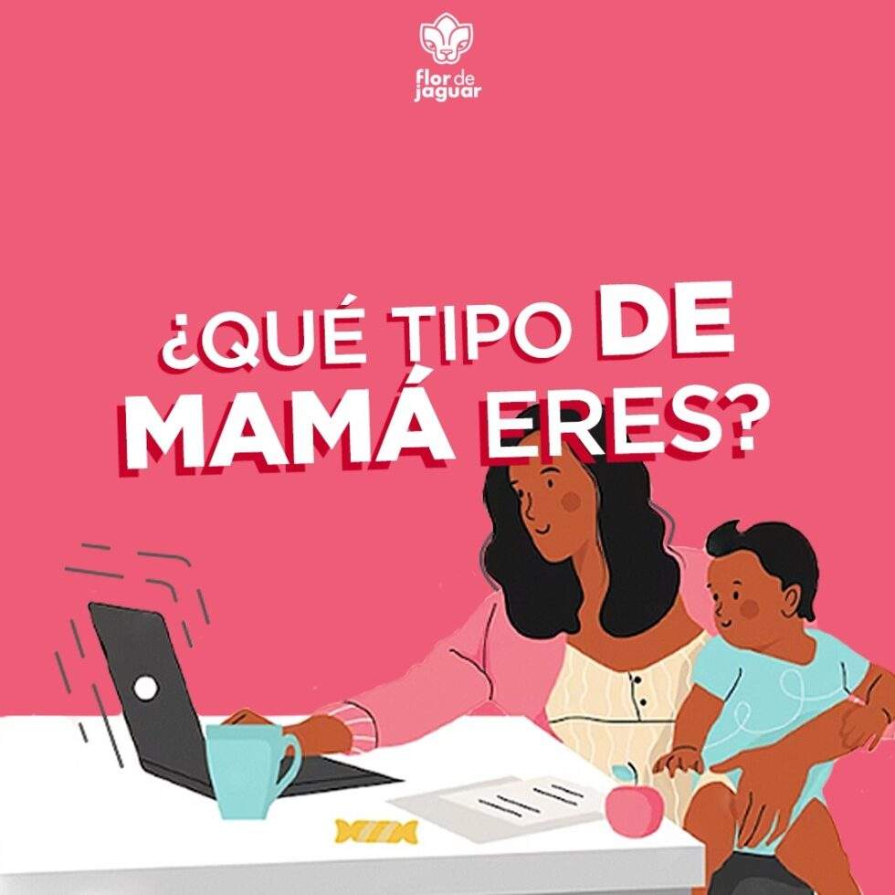 ¿Qué tipo de mamá eres? | Flor de Jaguar